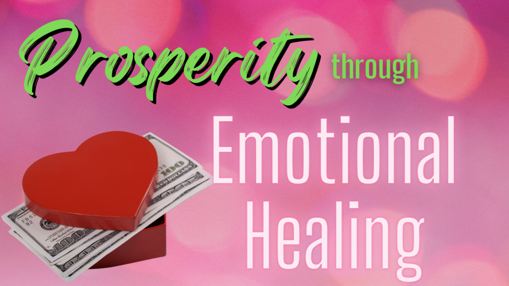 Prosperity Through Emotional Healing: How to Have Love and Money at the ...